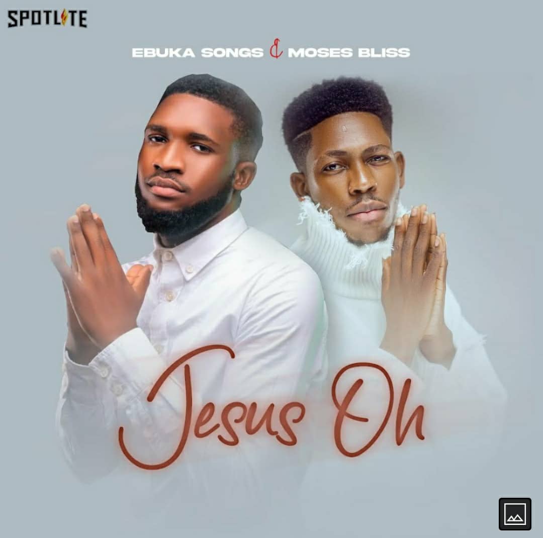 JESUS OH Lyrics - Ebuka and Moses Bliss